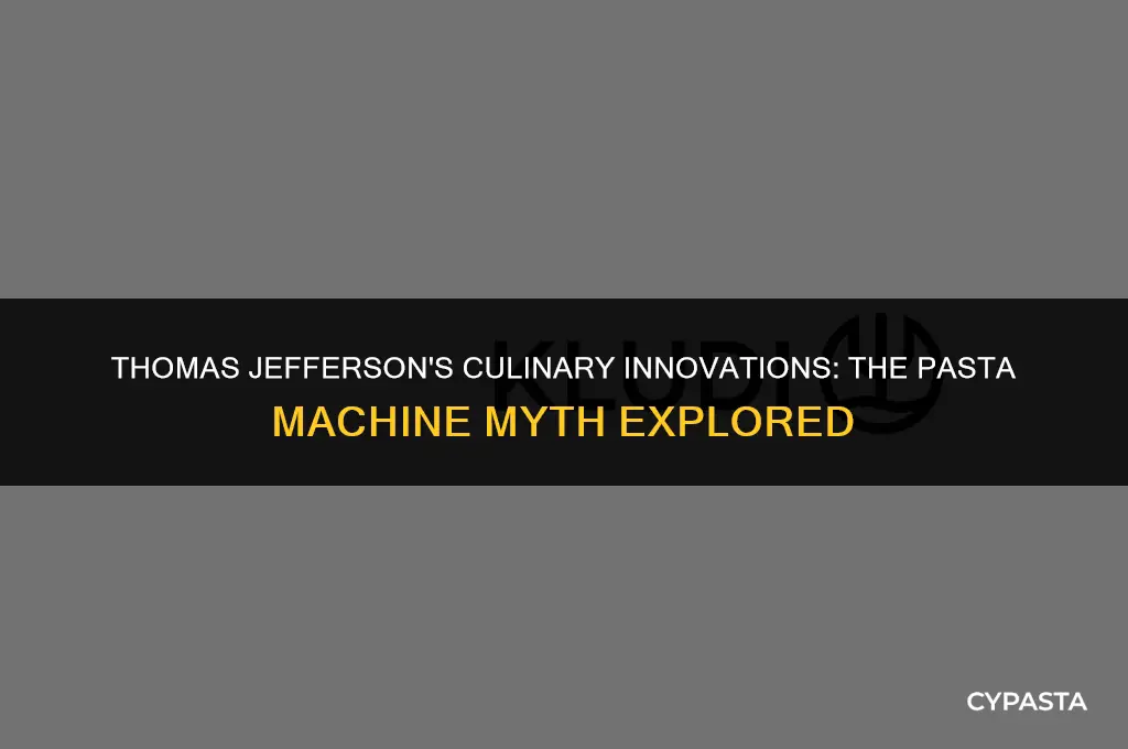 Thomas Jefferson's Culinary Innovations: The Pasta Machine Myth ...